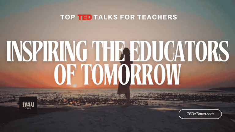 Top TED Talks for Teachers: Inspiring Educators for Tomorrow - TEDeTimes